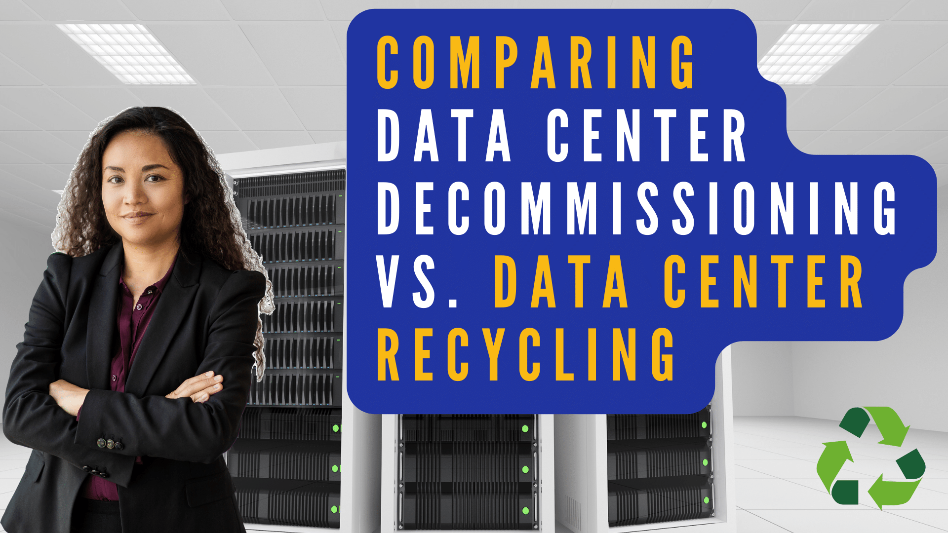 Comparing Data Center Decommissioning vs. Data Center Recycling Comparing Data Center Decommissioning vs. Data Center Recycling